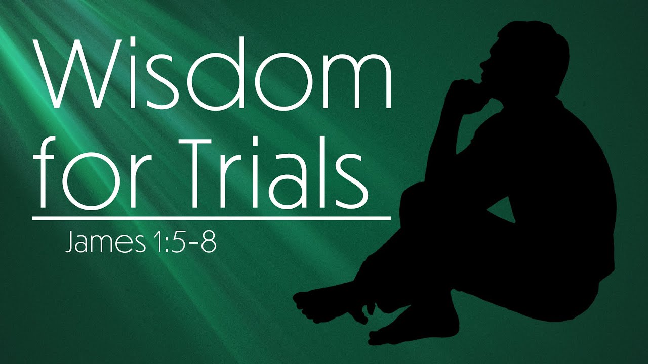 Wisdom For Trials James 1 5 8 YouTube