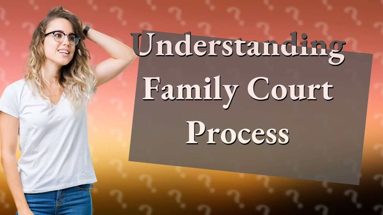 How Can I Better Understand the Family Court Process? - YouTube