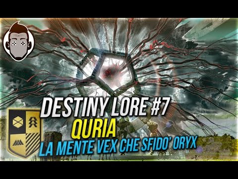 Destiny Lore: QURIA - LA MENTE VEX CHE SFIDO' ORYX #7 - YouTube