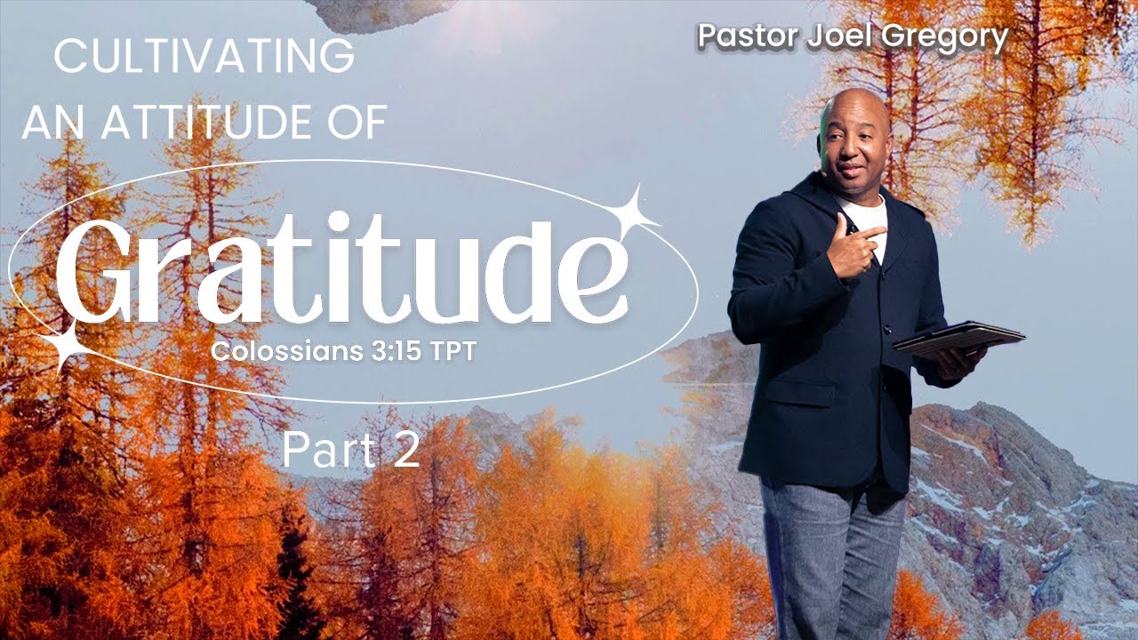 Pastor Joel Gregory || Cultivating an Attitude of Gratitude - Part 2 ...