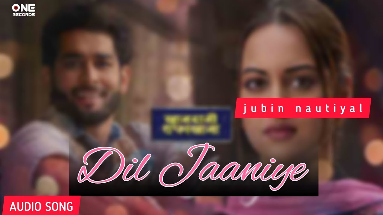 Audio Song: DIL JAANIYE | Khandaani Shafakhana |Sonakshi S, Priyansh ...