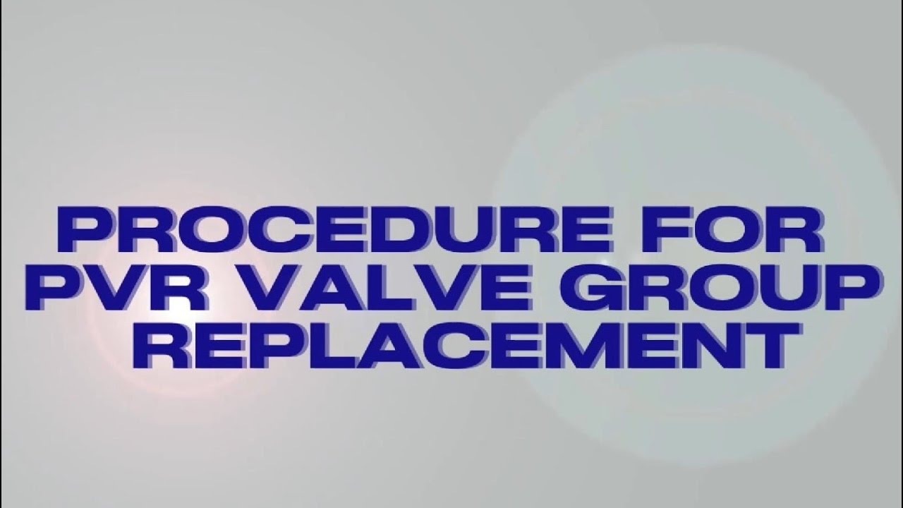 PROCEDURE FOR PVR VALVE GROUP REPLACEMENT - YouTube