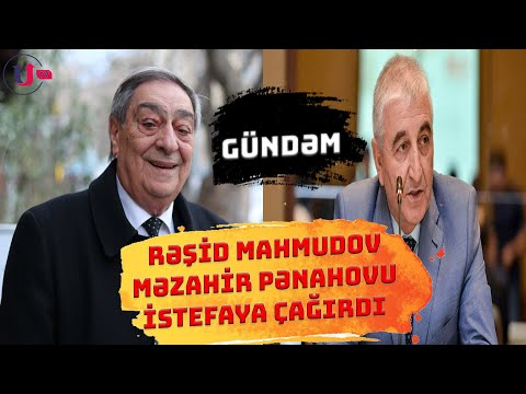 Rəşid Mahmudov Məzahir Pənahovu istefaya çağırdı