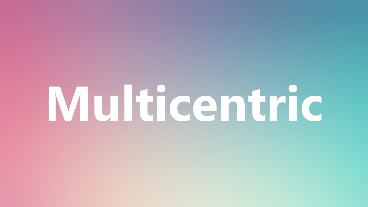 Multicentric - Medical Definition and Pronunciation - YouTube