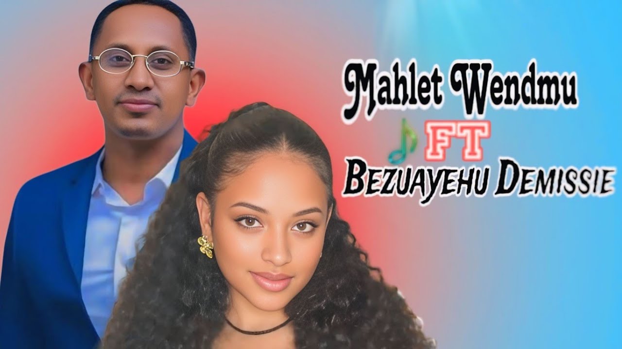 Mahlet Wendimu ft Bezuayehu Demissie - YouTube