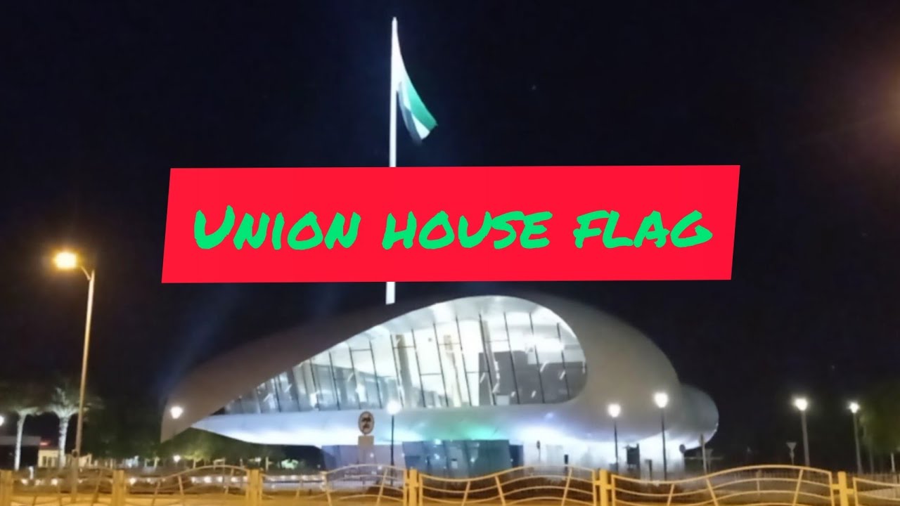 UNION HOUSE FLAG OF THE UNITED ARAB EMIRATES| WELCOME TO UAE FEELS LIKE ...