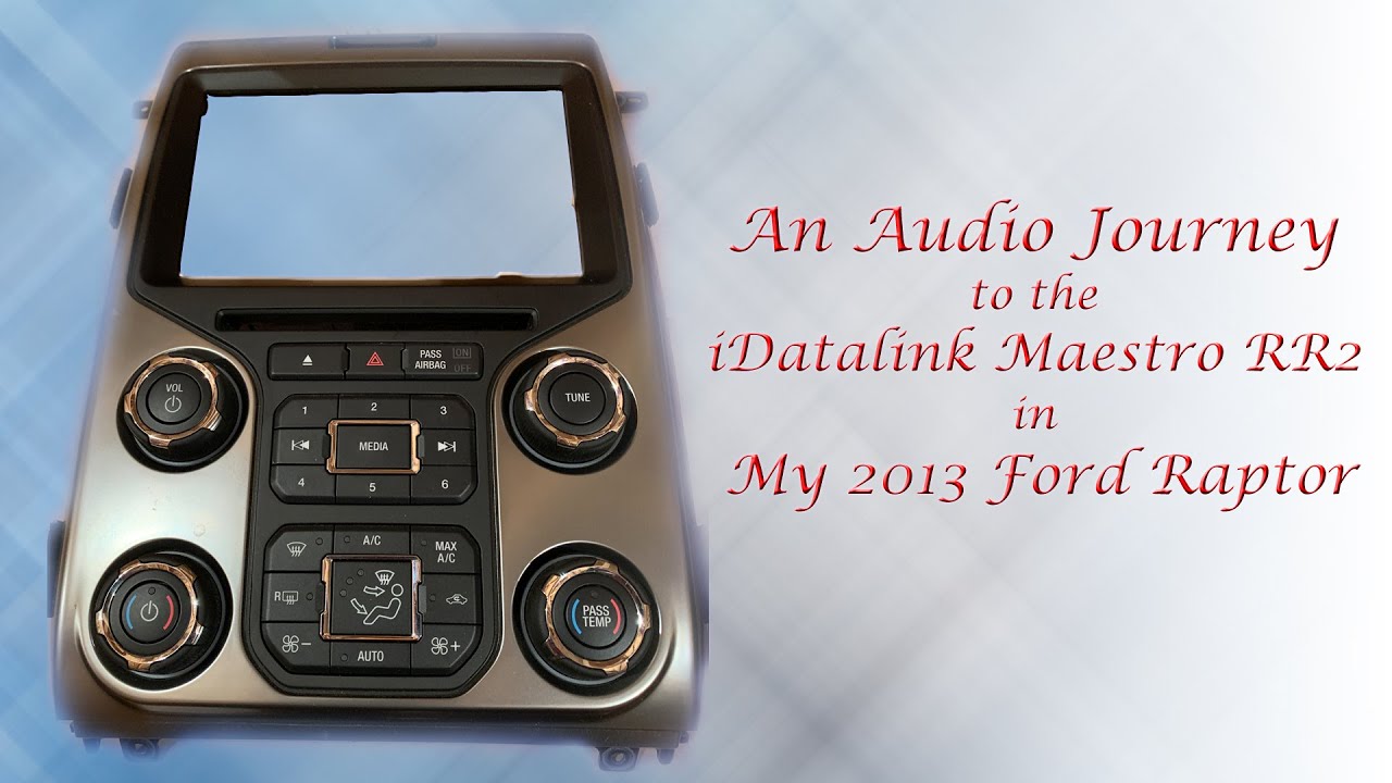 An Audio Journey to the iDatalink Maestro RR2 in My 2013 Ford Raptor ...