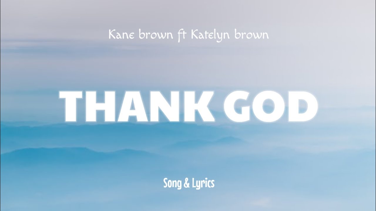 Kane Brown ft Katelyn Brown - Thank God (Lyrics) - YouTube