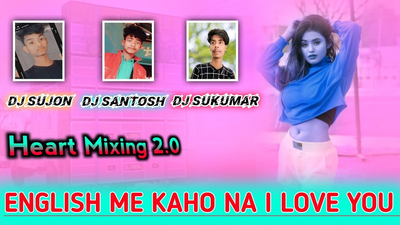 ENGLISH ME KAHO NA I LOVE NAGPURI HEART MIXING SONG DJ SUJON DJ SANTOSH ...