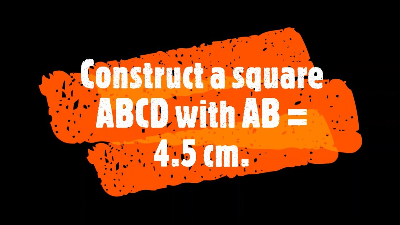 Construct a square ABCD with AB = 4.5 cm. - YouTube