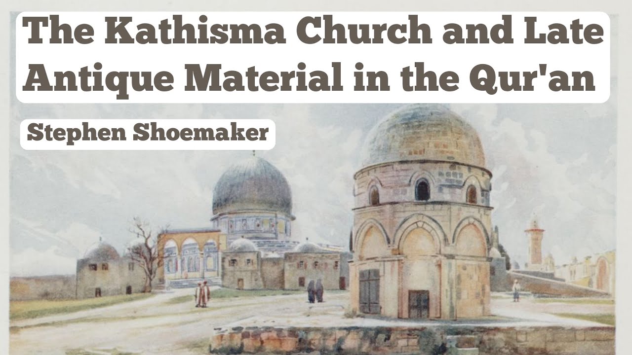 The Kathisma Church and Late Antique Material in the Qur'an | Prof ...