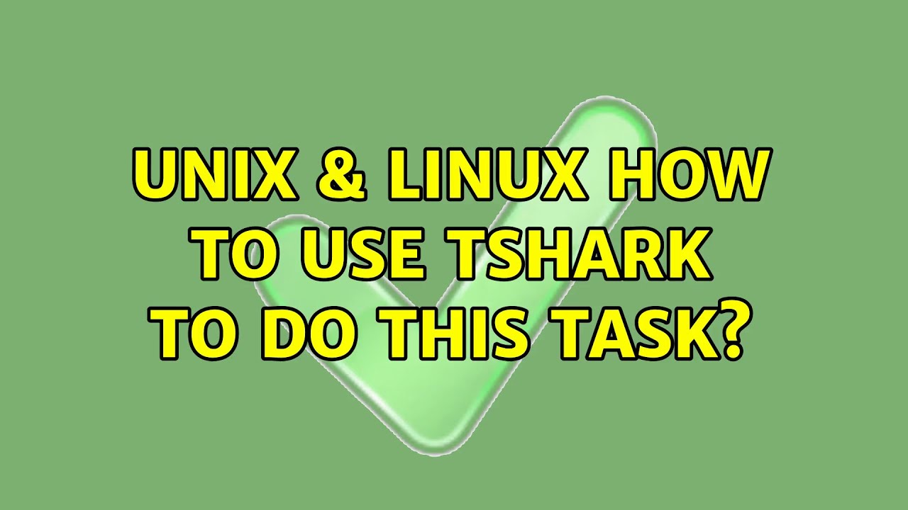 Unix Linux How To Use Tshark To Do This Task YouTube