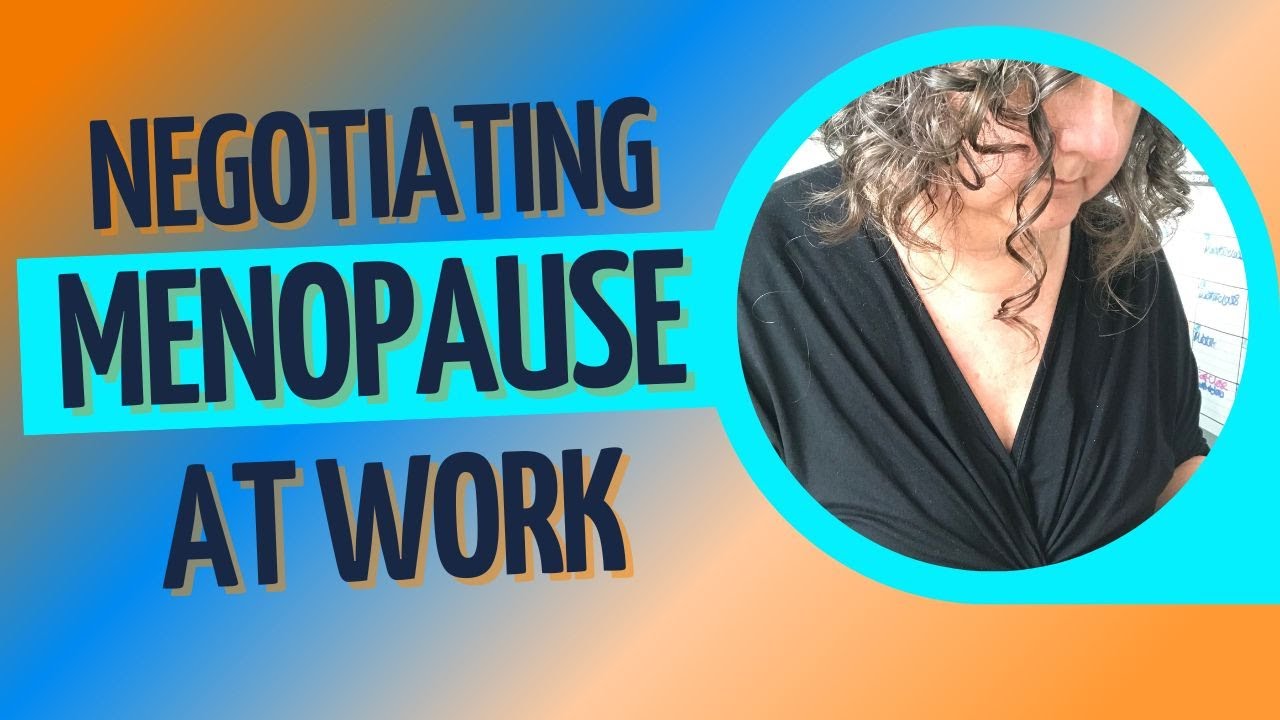 Negotiating Menopause Related Challenges in the Workplace - YouTube