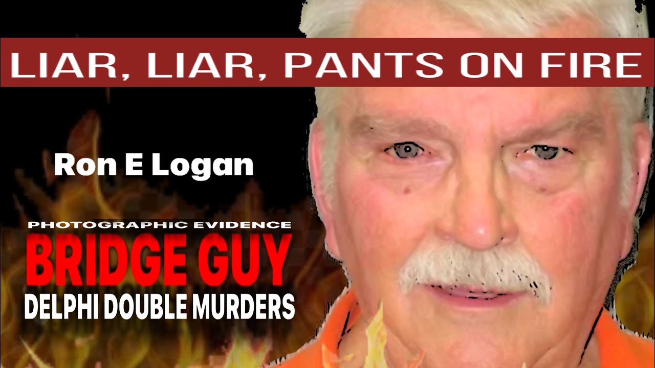 Delphi Murders Bridge Guy(BG): RON LOGAN LIAR LIAR PANTS ON FIRE🔥(Share ...