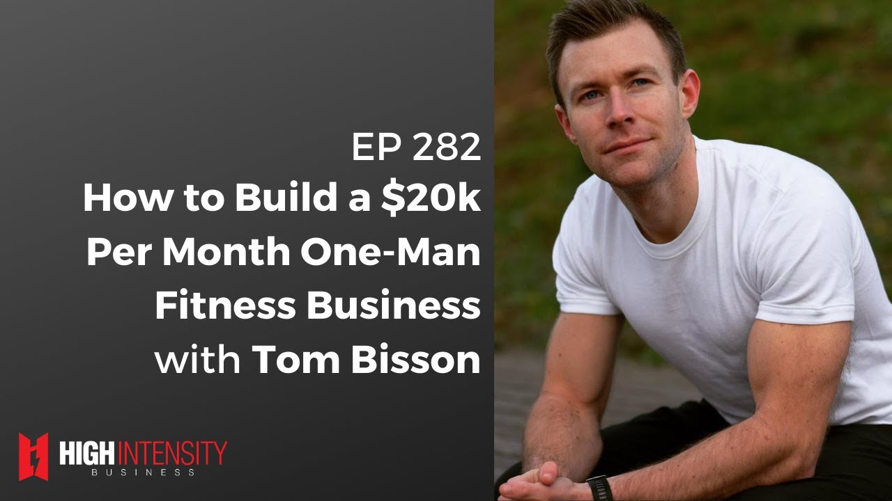 282 – Tom Bisson – How to Build a $20k Per Month One-Man Fitness ...