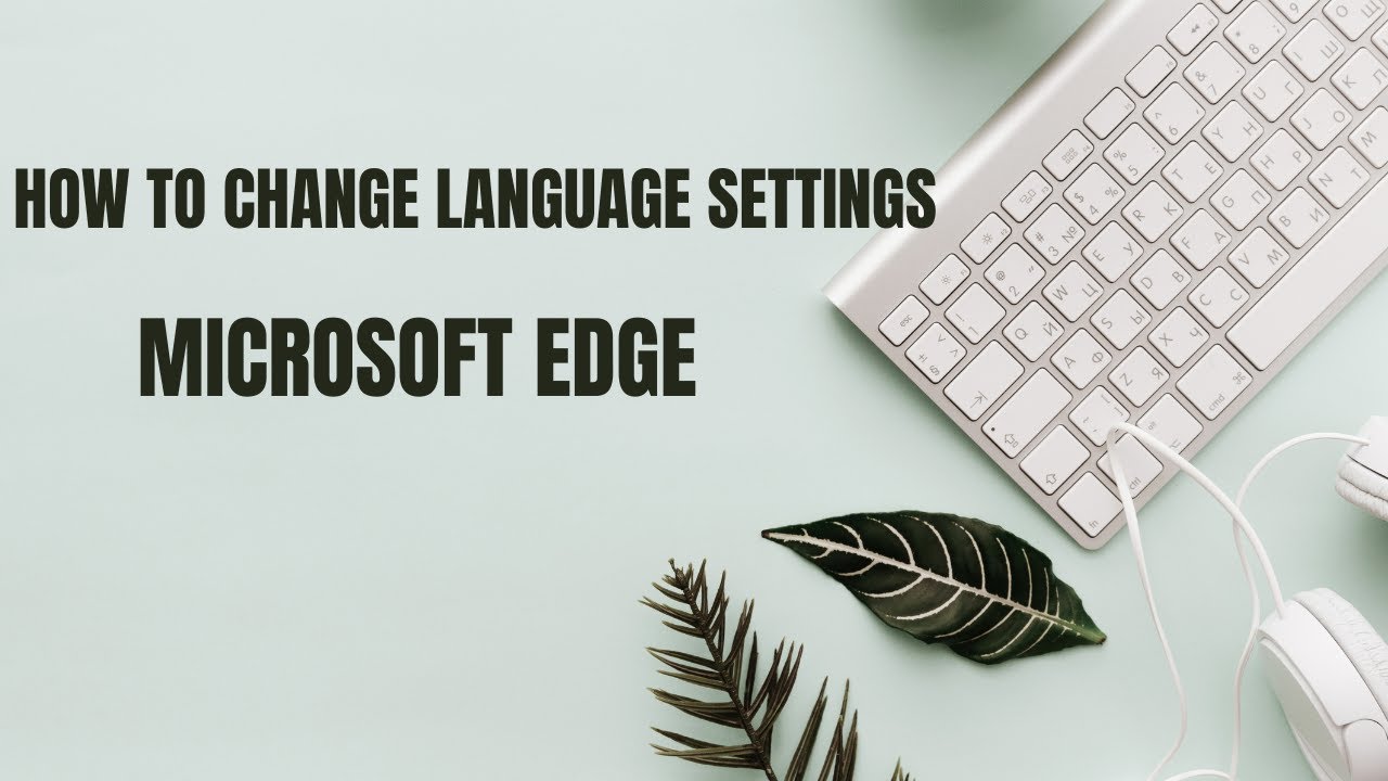 Changing MS Edge Language Settings - YouTube