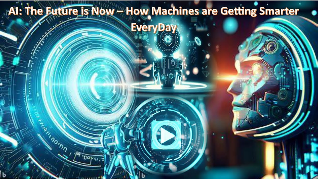 AI: The Future is Now - How Machines are Getting Smarter Every Day ...