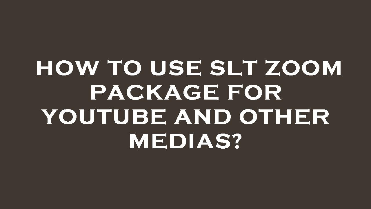 How to use slt zoom package for youtube and other medias? - YouTube