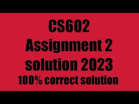 cs602 assignment 2 solution fall 2023 with file - YouTube