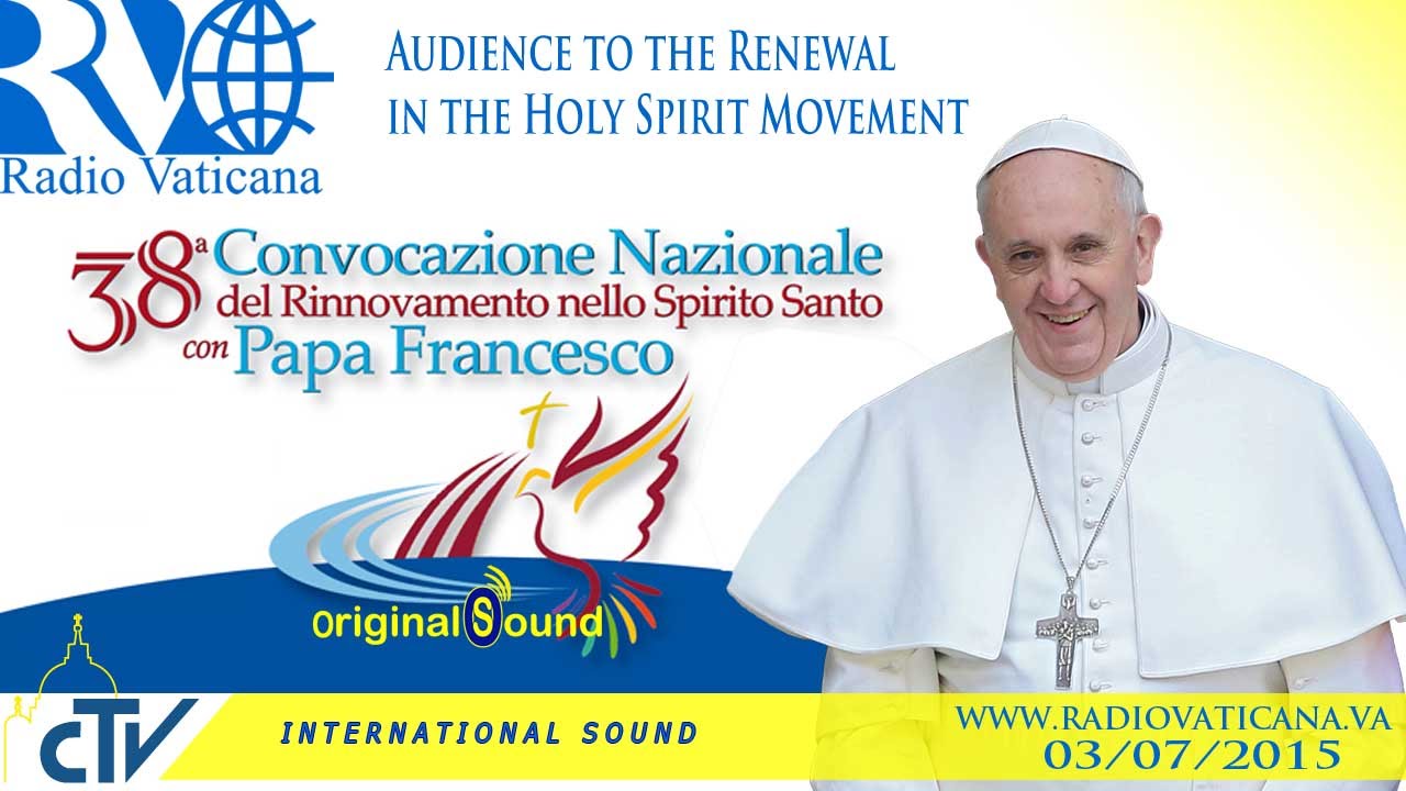 Pope Francis' audience to the Renewal in the Holy Spirit Movement 2015. ...