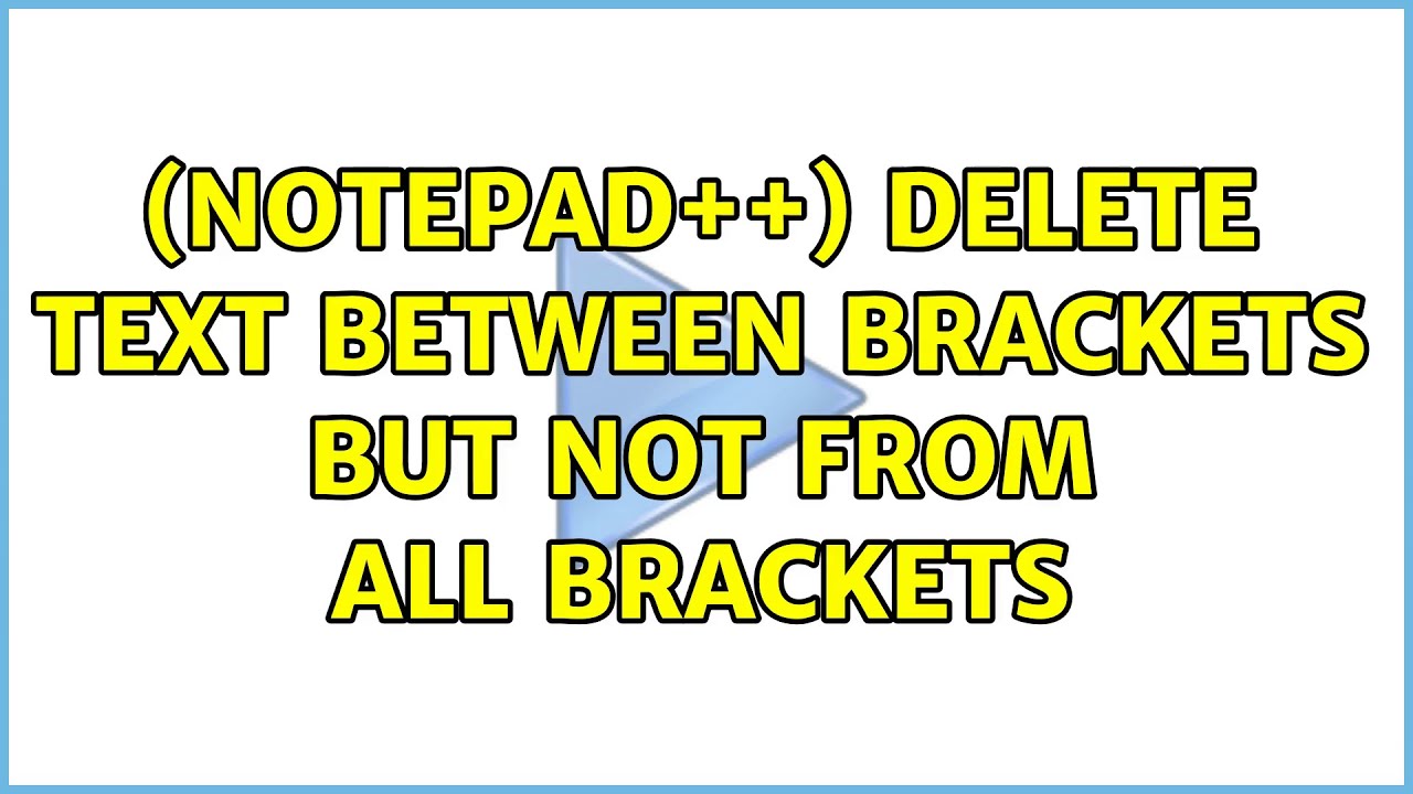 Notepad Delete Text Between Brackets But Not From All Brackets 2 Solutions YouTube Notepad Delete Text Between Brackets But Not From All Brackets 2 Solutions YouTube