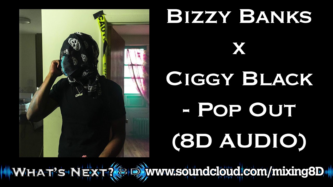 Bizzy Banks x Ciggy Black - Pop Out (8D Audio) - YouTube