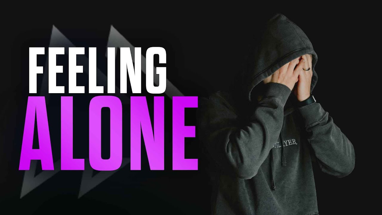 Feeling Like You’re All Alone - YouTube