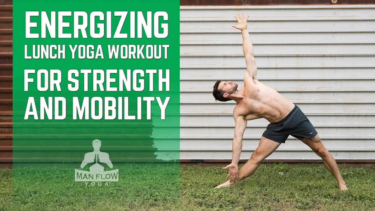 Energizing Lunch Yoga Workout for Strength & Mobility - Man Flow Yoga