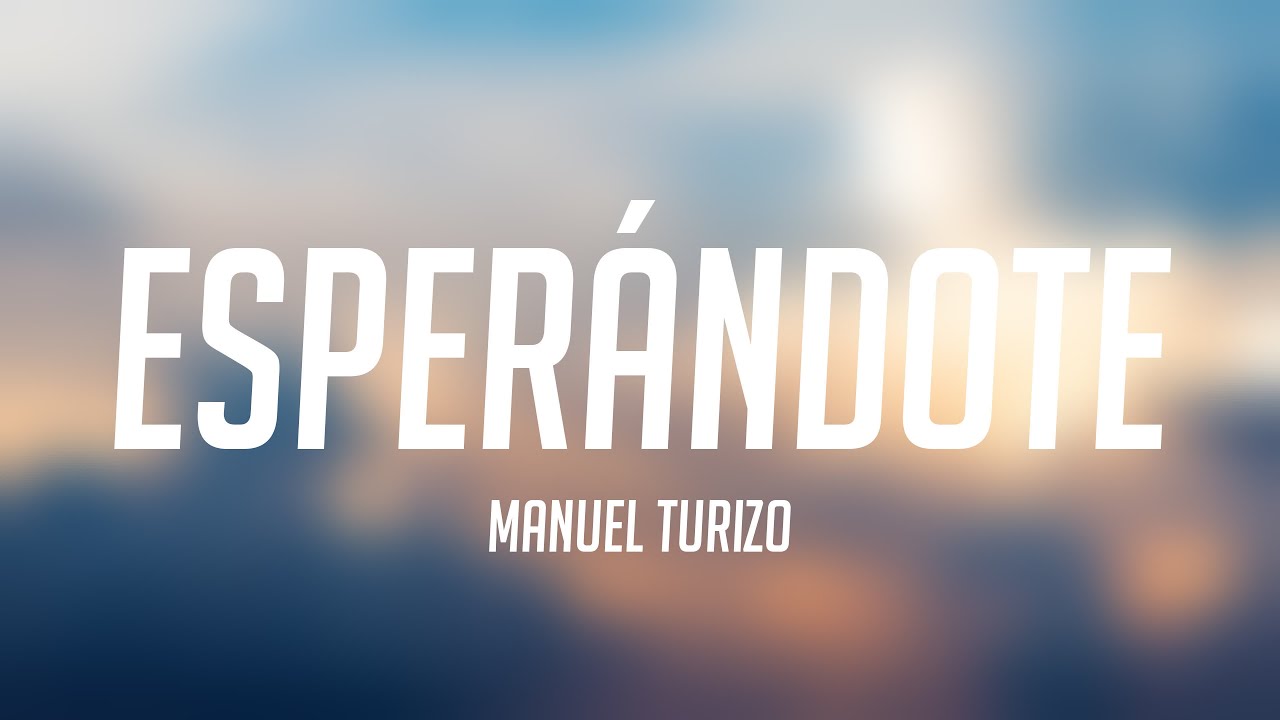 Esperándote - Manuel Turizo [Letra] 🏜 - YouTube