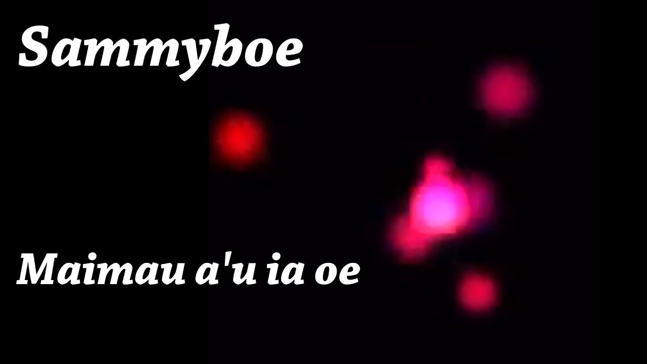 Sammyboe - Maimau a'u ia oe - YouTube