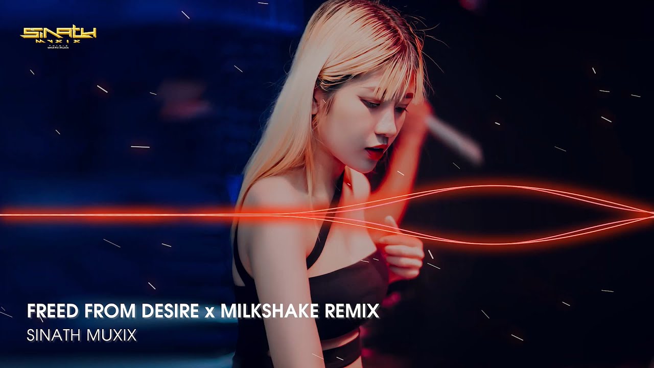 បទអង់គ្លេសល្បី TIKTOK SONG - FREED FROM DESIRE x MILKSHAKE REMIX 2024 - SINATH MUXIX - YouTube