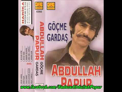 ABDULLAH PAPUR GÖÇME YAVRUM GÖÇME