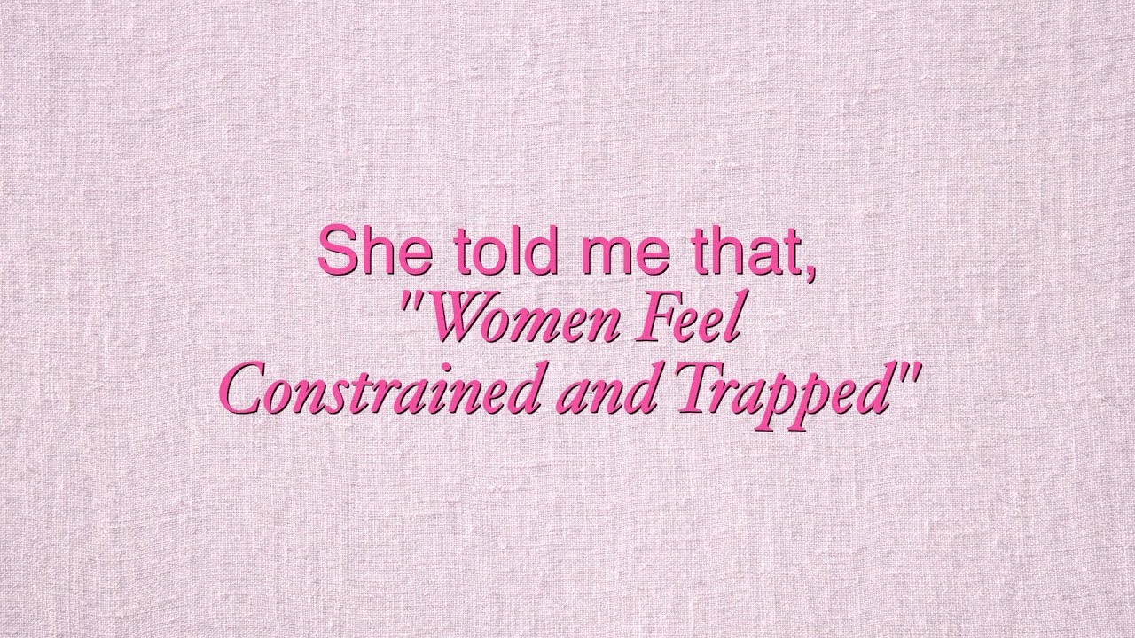 Women feel CONTROLLED, CONSTRAINED, and TRAPPED | That's what she told ...