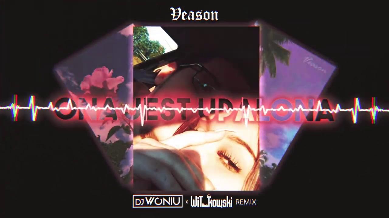 Veason - Ona jest upalona (Woniu x WiT_kowski Remix) - YouTube