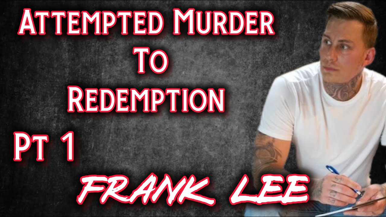 Pt 1 Attempted Murder to Redemption Frank Lee - YouTube