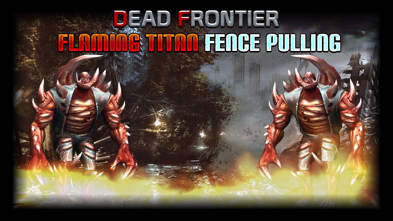 Dead Frontier • 3D » Flaming Titan Fence Pulling - YouTube
