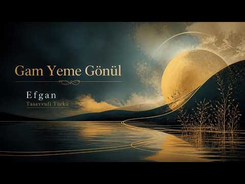 Gam Yeme Gönül | Efgan | Tasavvufi Türkü