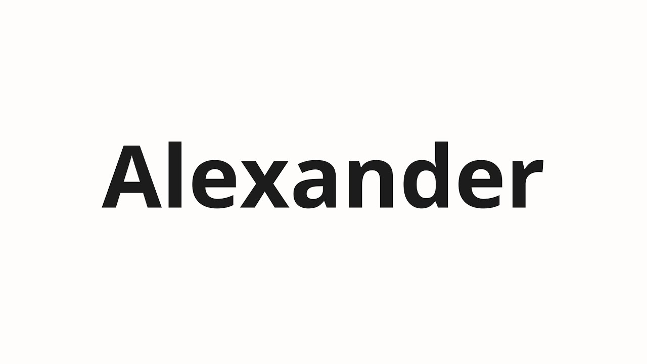 How to pronounce Alexander - YouTube