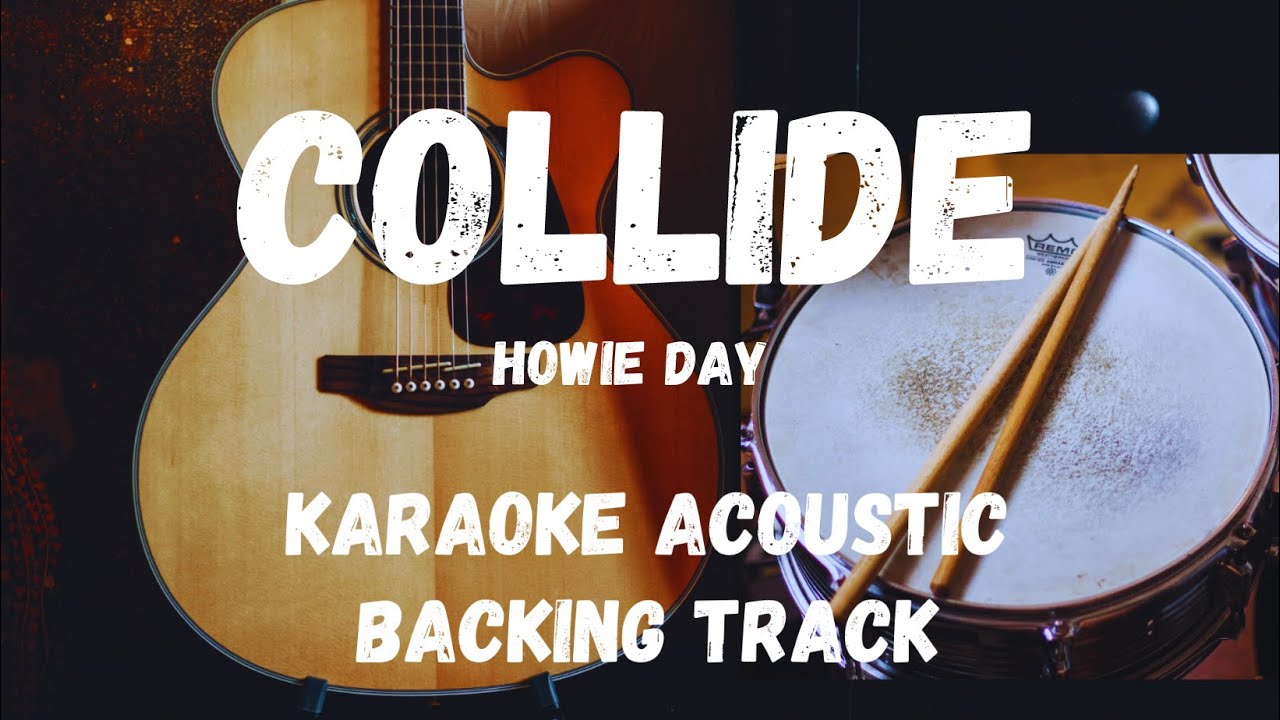 COLLIDE-HOWIE DAY (KARAOKE ACOUSTIC VERSION/BACKING TRACK) - YouTube