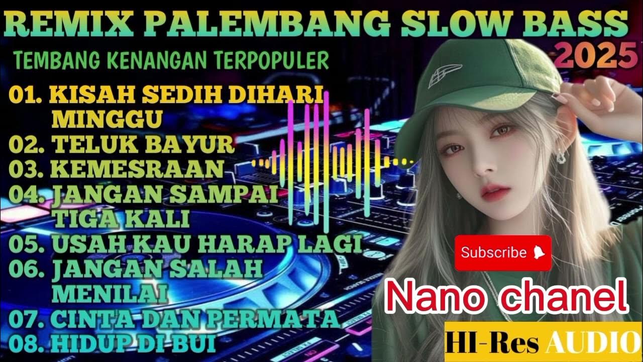 REMIX palembang slow bass... tembang kenangan populer 2025 @Nanochan-z1c - YouTube