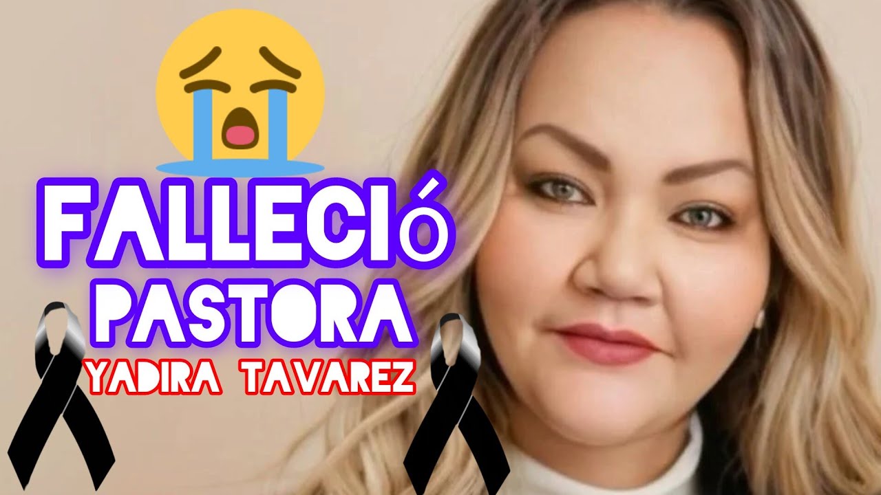 PASTORA YADIRA TAVAREZ PARTE CON EL SEÑOR Y FAMILIA ACLARA RUMORES DESPUÉS DE SU MUERTE😭 - YouTube