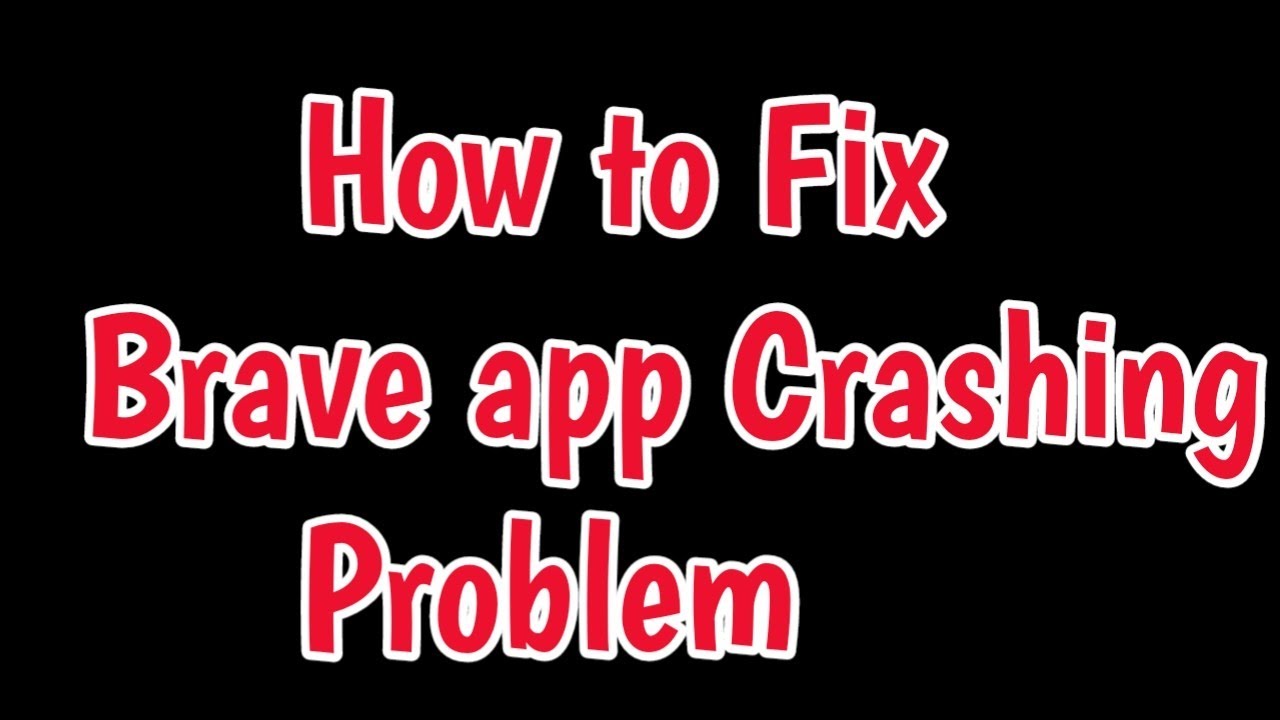 Fix Brave Browser App Keeps Crashing Problem Android Brave Browser App Crashing Problem Youtube
