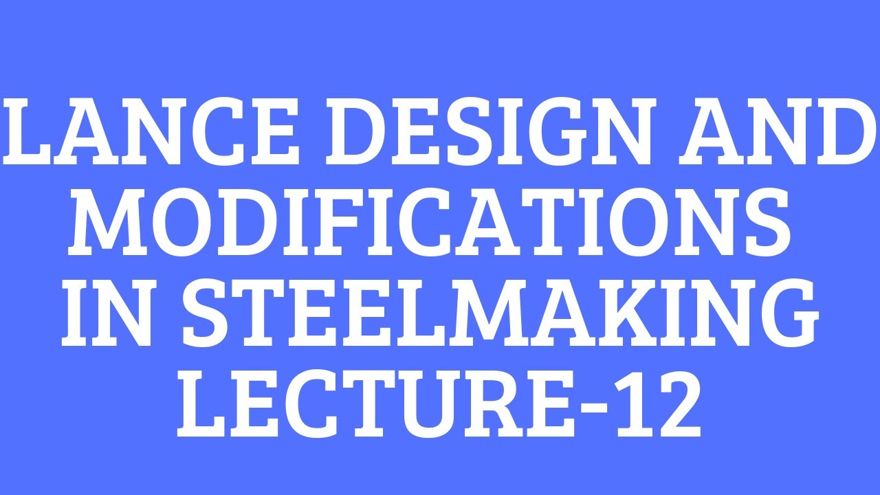 LANCE DESIGN & MODIFICATIONS IN STEEL MAKING-LECTURE 12-FERROUS ...