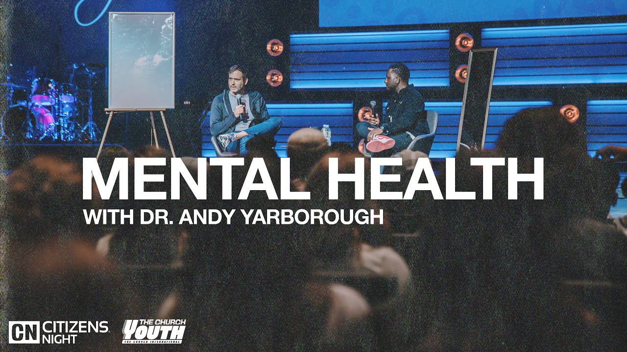Mental Health With Dr. Andy Yarborough | Citizens Night | The Church ...