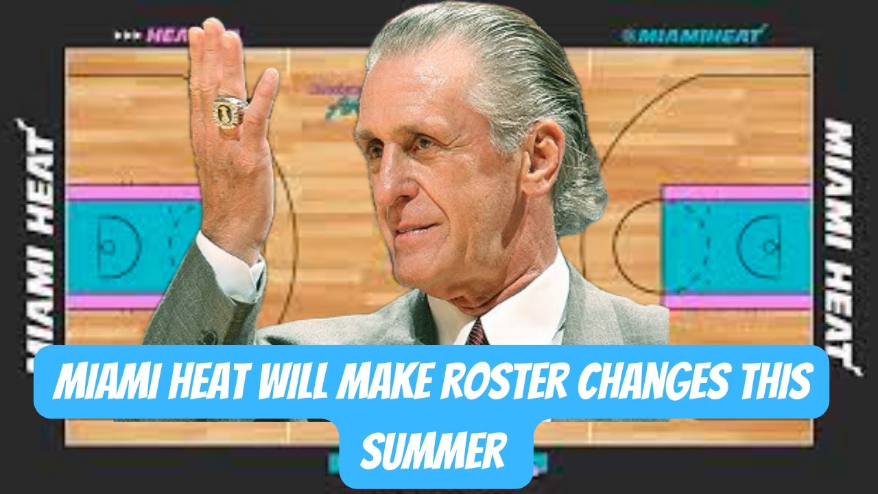 Miami Heat News: Miami Heat Executive says team’s roster will change ...