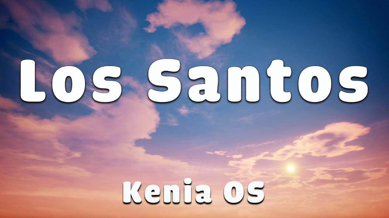 Kenia OS _ Los Santos (Letra/Lyrics) - YouTube