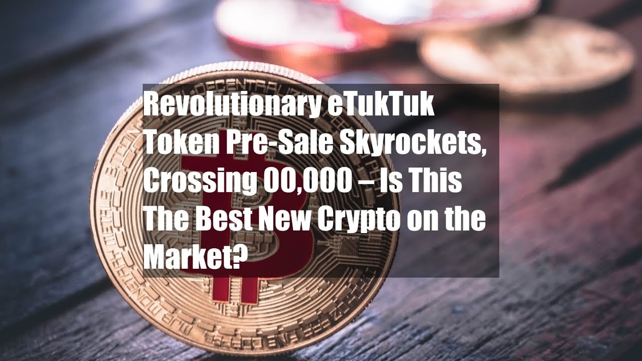 Revolutionary eTukTuk Token Pre-Sale Skyrockets, Crossing $800,000 ...