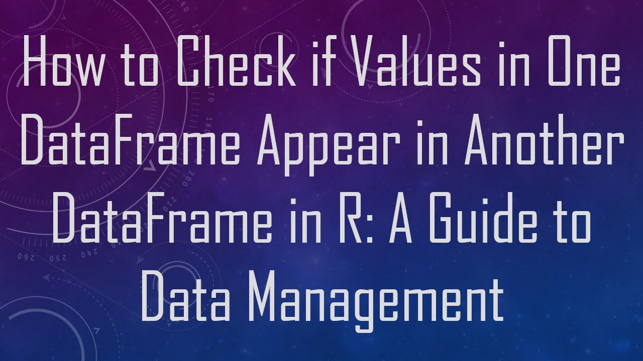 How To Check If Values In One Dataframe Appear In Another Dataframe In R A Guide To Data