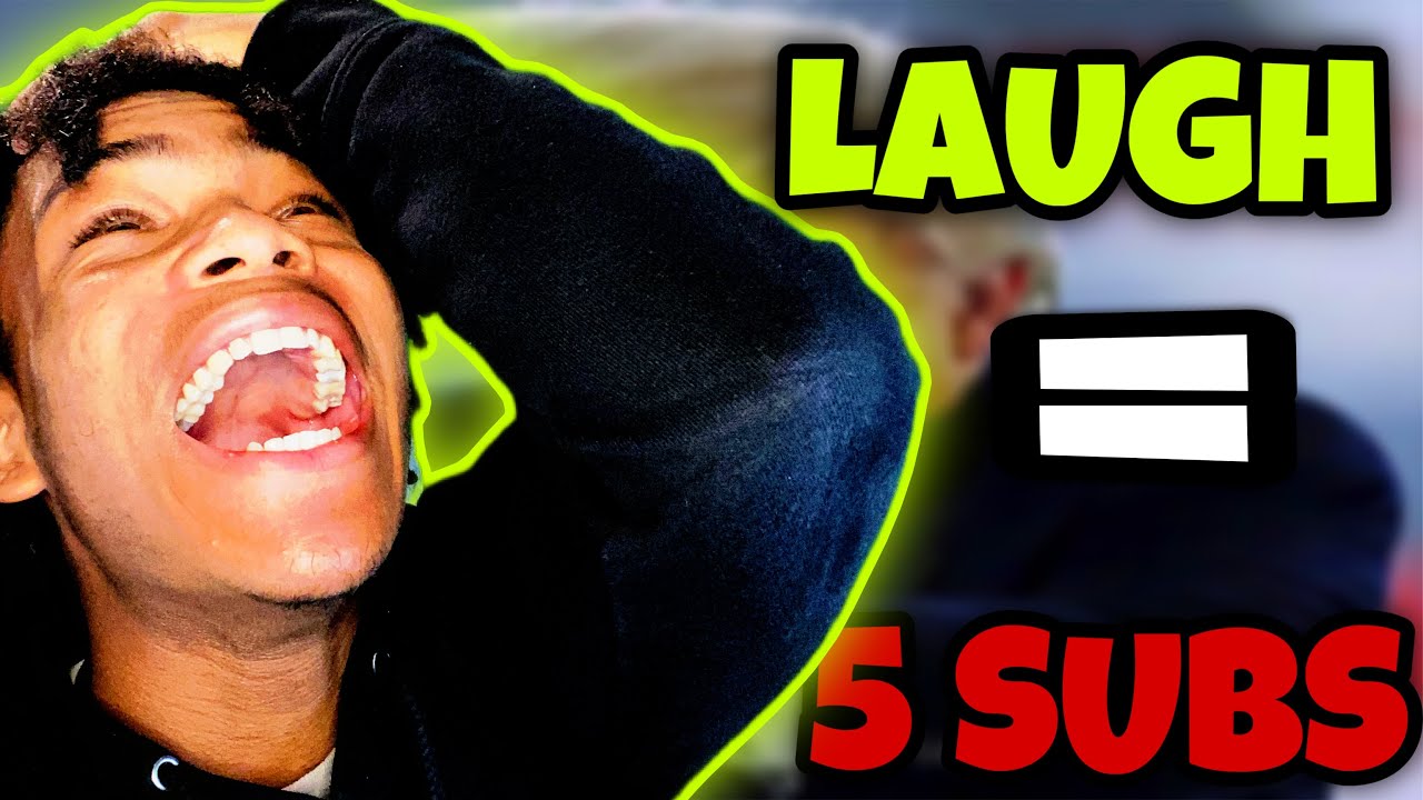 LAUGH = 5 SUBS TO CHAT - YouTube