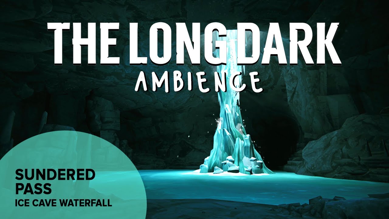 The Long Dark Ambience: Sundered Pass Ice Cave Waterfall - YouTube